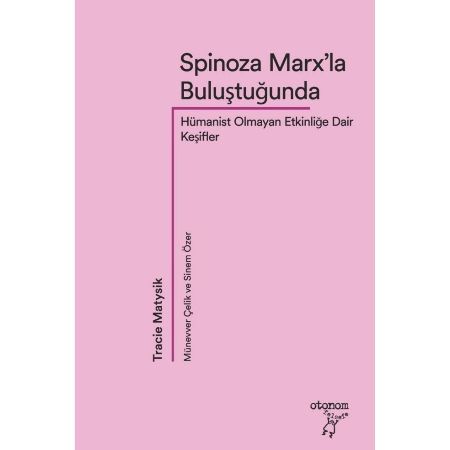 Spinoza Marx’la Buluştuğunda: Hümanist Olmayan Etkinliğe Dair Keşifler ...