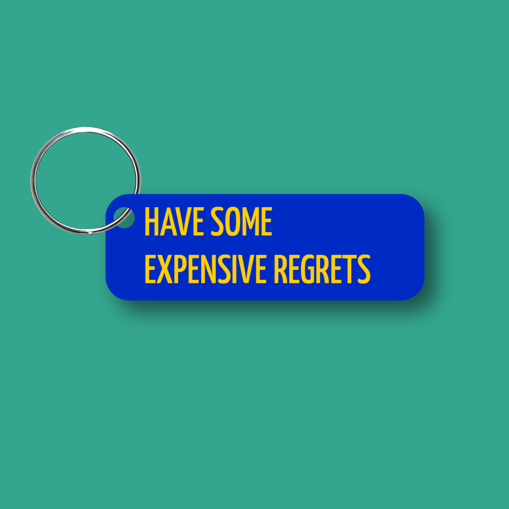 HAVE SOME EXPENSIVE REGRETS | hál design